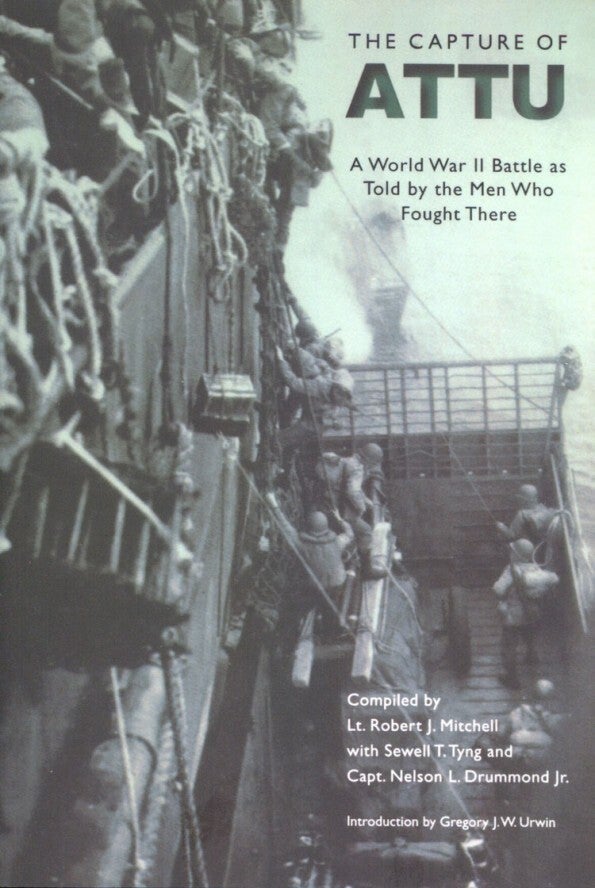 The Capture of Attu: A World War II Battle as Told by the Men Who ...